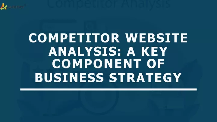 PPT - Competitor Website Analysis: A Key Component of Business Strategy ...